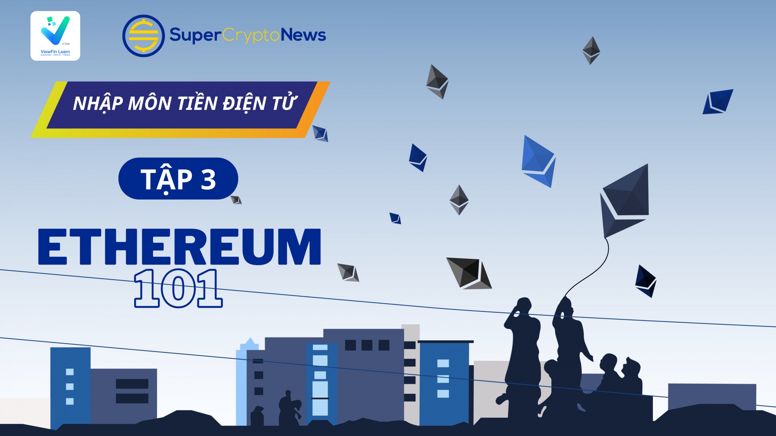 [Nhập môn Tiền điện tử] Tập 3: Ethereum 101 – SuperCryptoNews